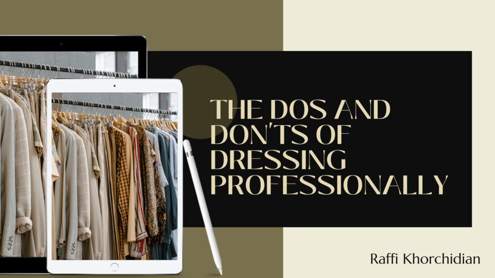 The Dos and Don’ts of Dressing Professionally | Raffi Khorchidian ...